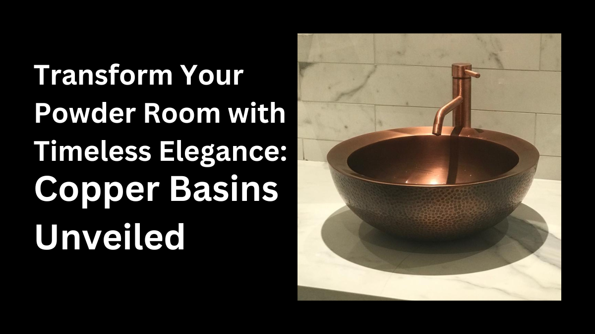 Transform Your Powder Room with Copper Basins