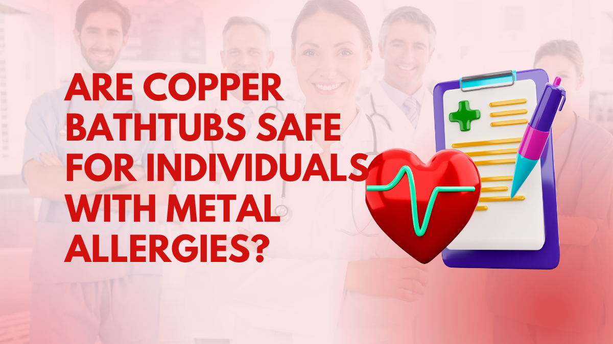 Are Copper Bathtubs Suitable for Those with Metal Allergies ...